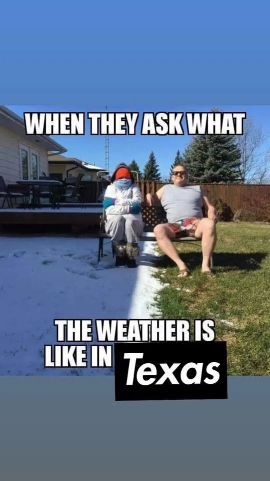 More Texas weather meme. Gotta love Texas
